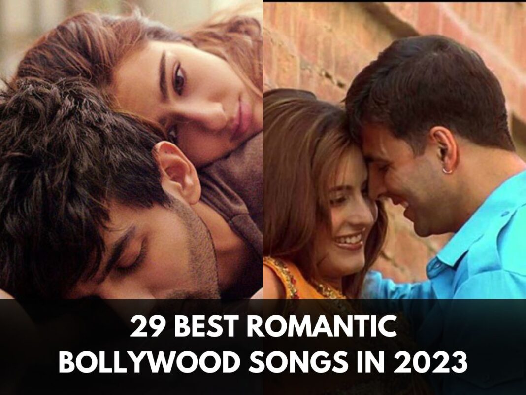29 Best Bollywood Romantic Songs With Videos You Must Listen In 2023