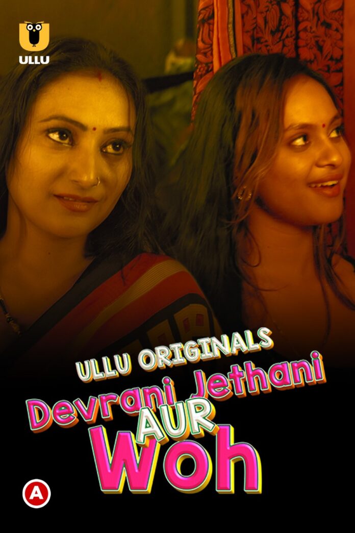 Devrani Jethani Aur Woh Ullu Web Series 2023 Release Date, Cast, Story ...